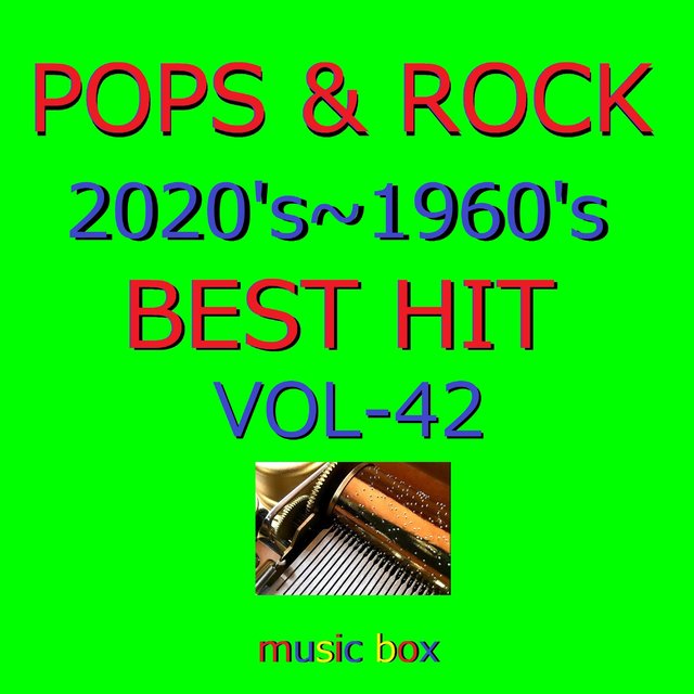 POPS & ROCK 2020's～1960's BEST HITオルゴール作品集 VOL-42 by オルゴールサウンド J-POP on ...