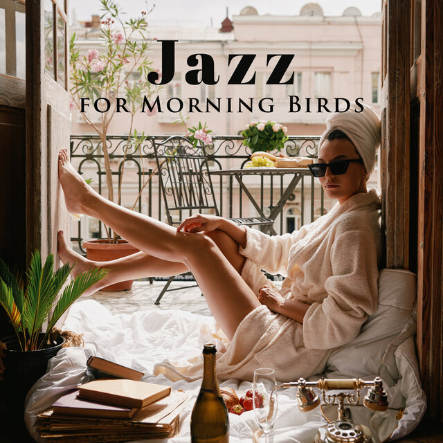 Jazz for Morning Birds: Jazz for Everyday Relaxation, Soothing ...