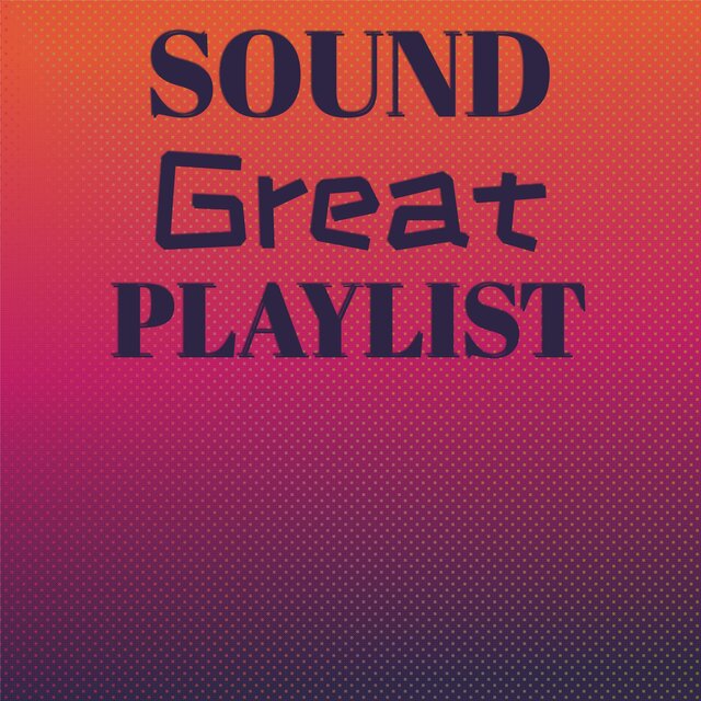 Sound Great Playlist by Various Artists on TIDAL