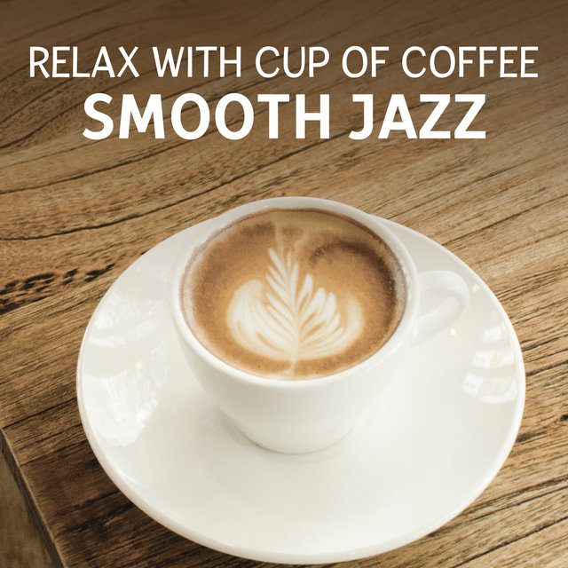 Relax with Cup of Coffee – Smooth Jazz, Soothing Sounds of Guitar ...