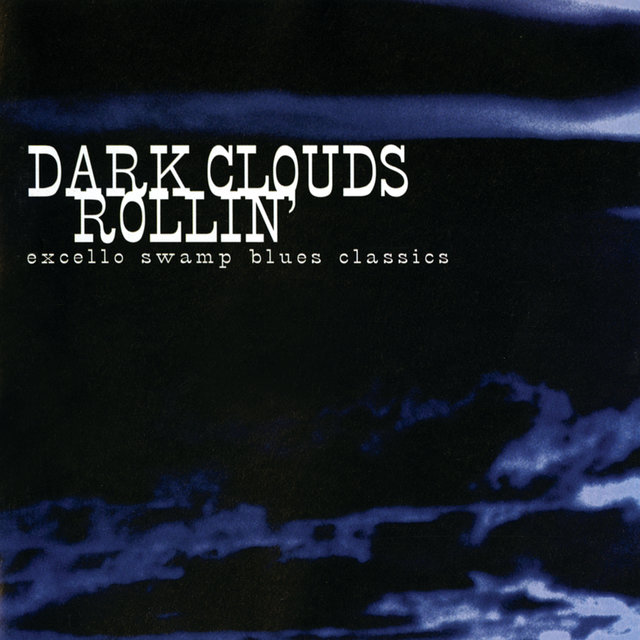 Dark Clouds Rollin': Excello Swamp Blues Classics by Various Artists on ...