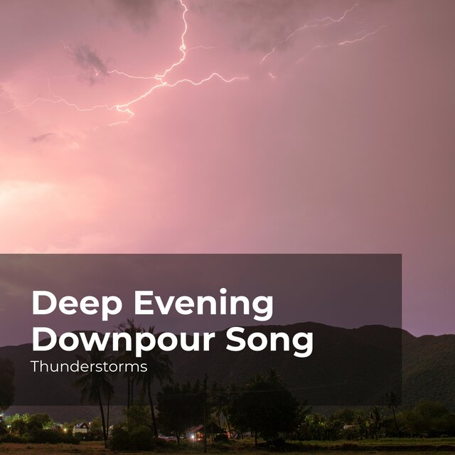 Deep Evening Downpour Song by Thunderstorms on TIDAL