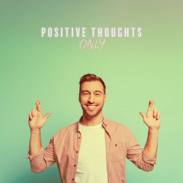 Positive Thoughts Only: Think Happy Thoughts by Calming Sounds on TIDAL