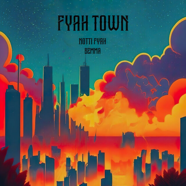 Fyah Town by NOTTI FYAH & Bemma on TIDAL