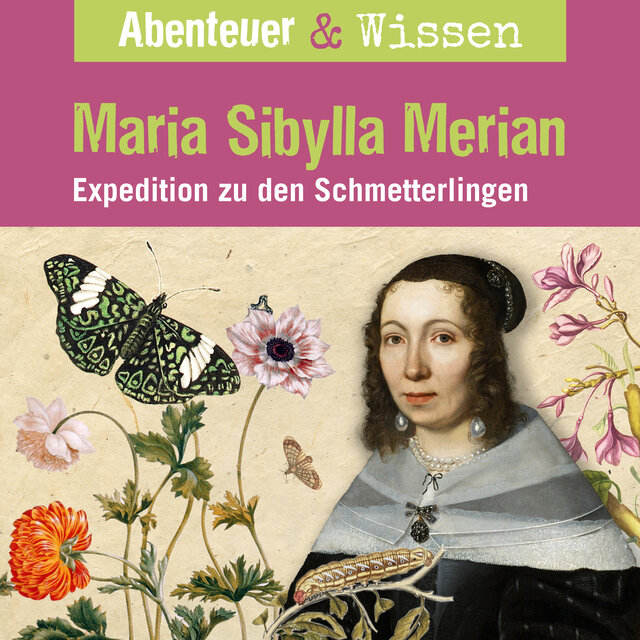 Maria Sibylla Merian - Expedition zu den Schmetterlingen by Abenteuer ...
