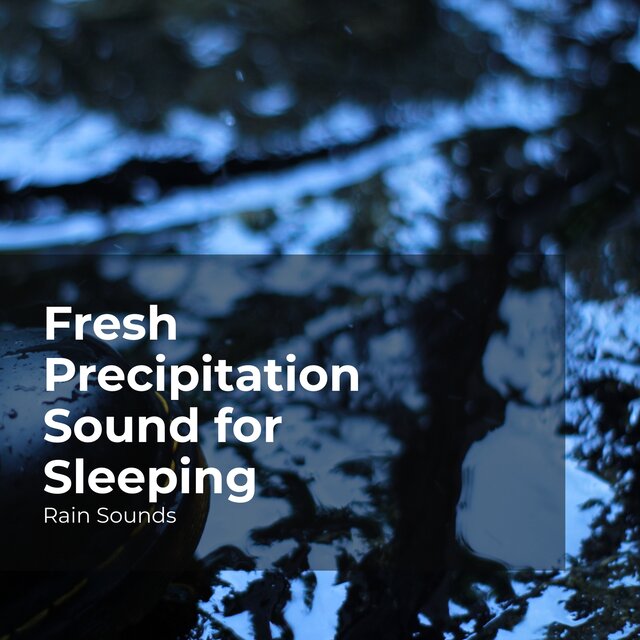 Fresh Precipitation Sound for Sleeping by Rain Sounds, Natural Rain ...
