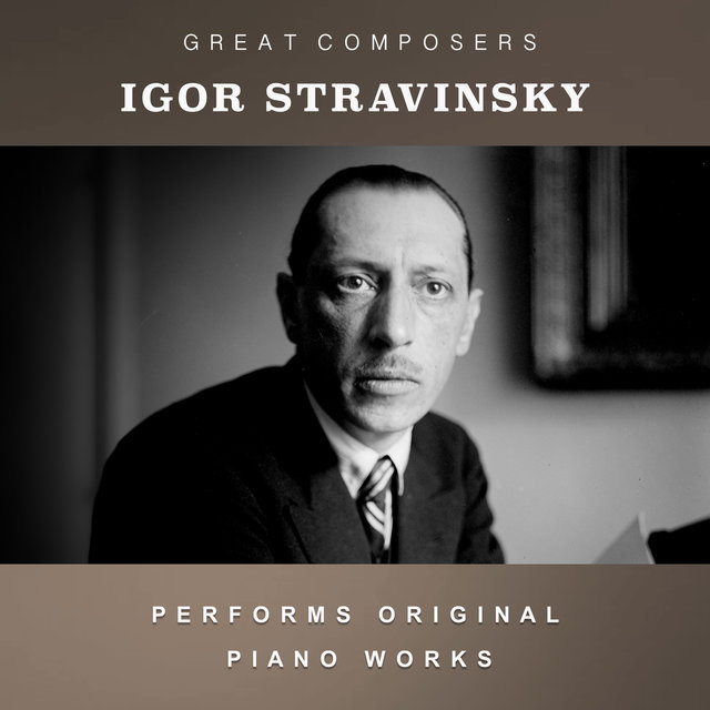 Igor Stravinsky Performs Original Piano Works by Igor Stravinsky on TIDAL