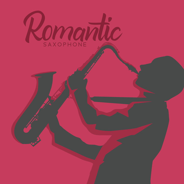 Romantic Saxophone (Sensual Jazz Music for Dates, Create a Lovely ...
