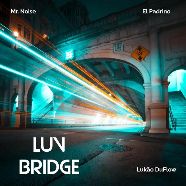 Luv Bridge by El Padrino, Mr. Noise & Lukão DuFlow on TIDAL