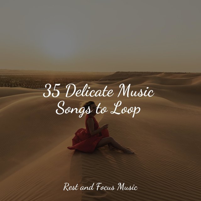35 Delicate Music Songs to Loop by Música relaxante on TIDAL