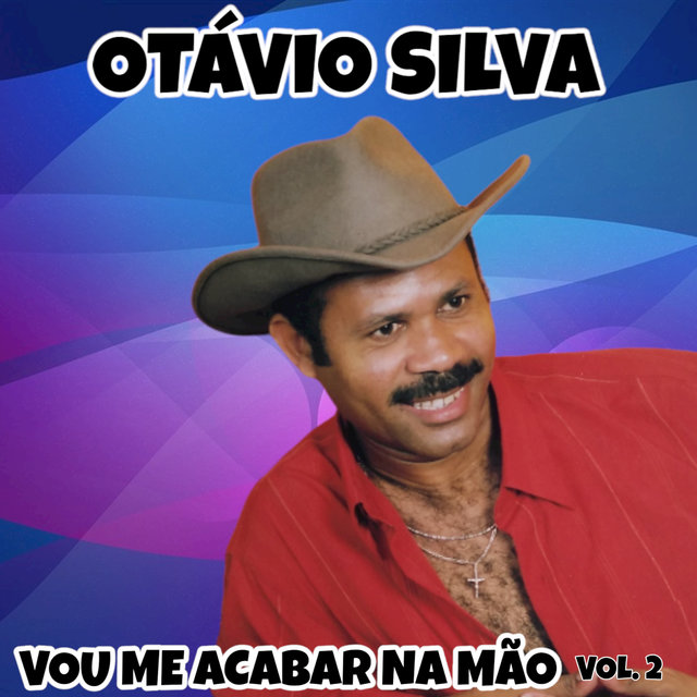 Vou Me Acabar na Mão, Vol. 2 by Otávio Silva on TIDAL