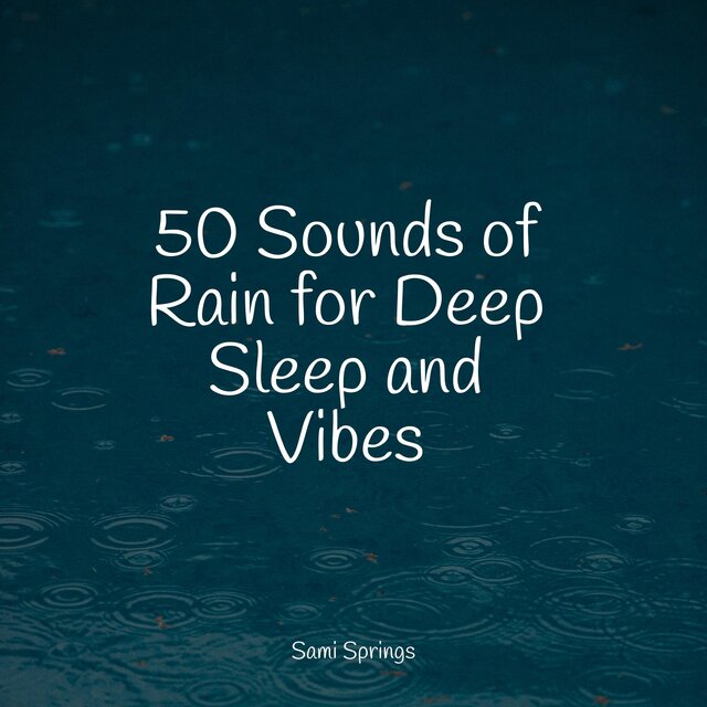 50 Sounds of Rain for Deep Sleep and Vibes by Rain Drops for Sleep on TIDAL