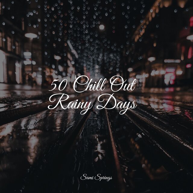 50 Chill Out Rainy Days by Sounds of Nature for Deep Sleep and ...