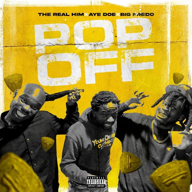 Pop Off (feat. Aye Doe & Big Fredo) by The Real Him on TIDAL