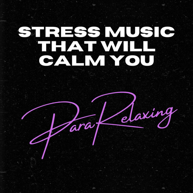 Stress Music That Will Calm You by ParaRelaxing on TIDAL