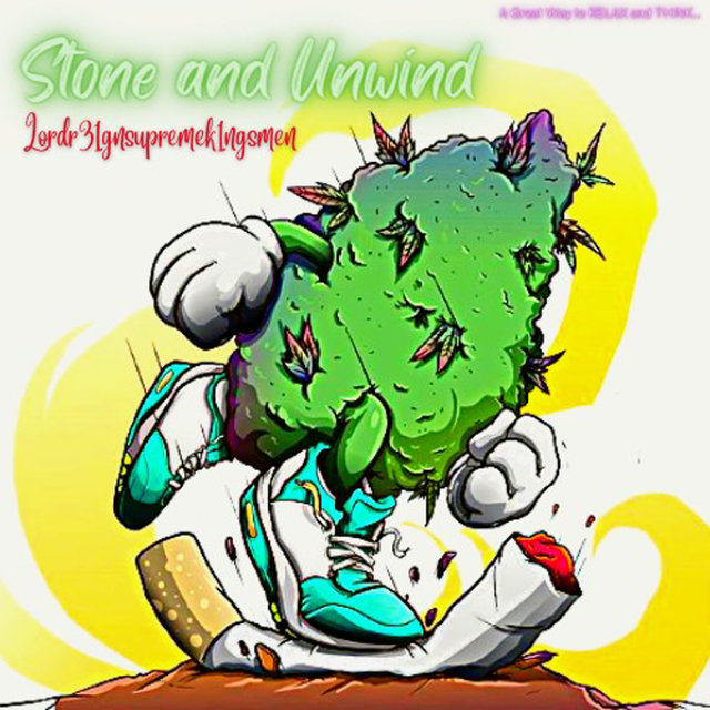 Stone and Unwind (4:20 Pass) by Lord.R31GN Supreme.K1NGSMEN on TIDAL
