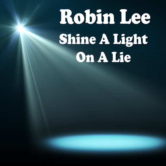 Shine a Light on a Lie by Robin Lee on TIDAL