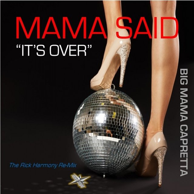 Mama Said "It's Over" (The Rick Harmony Re-Mix) by Big Mama Capretta on ...