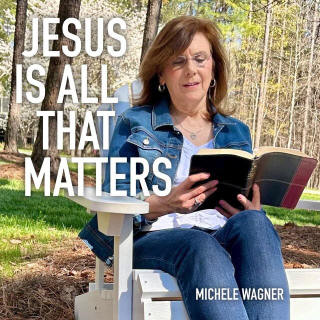 Jesus Is All That Matters by Michele Wagner on TIDAL