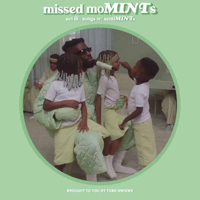 missed moMINTs Act III: songs with sentiMINTs by Tobe Nwigwe on TIDAL