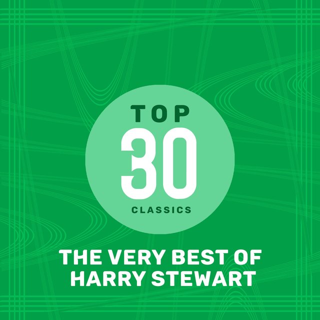 Top 30 Classics - The Very Best of Harry Stewart by Harry Stewart on TIDAL