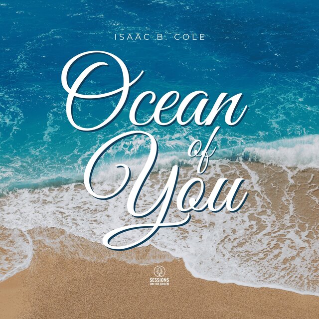 Ocean of You (feat. Isaac B. Cole) by Sessions on the Green & Isaac B ...
