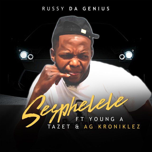 Sesphelele (feat. Young A, Tazet & AG Kroniklez) by Russy Da Genius on ...