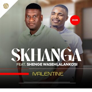 IVALENTINE (feat. Shenge wasehlalankosi) by Skhanga & Shenge ...
