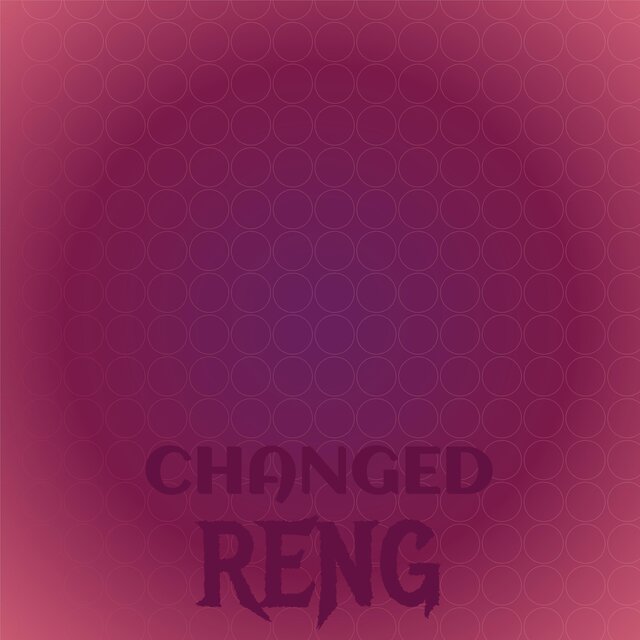 Changed Reng by Various Artists on TIDAL