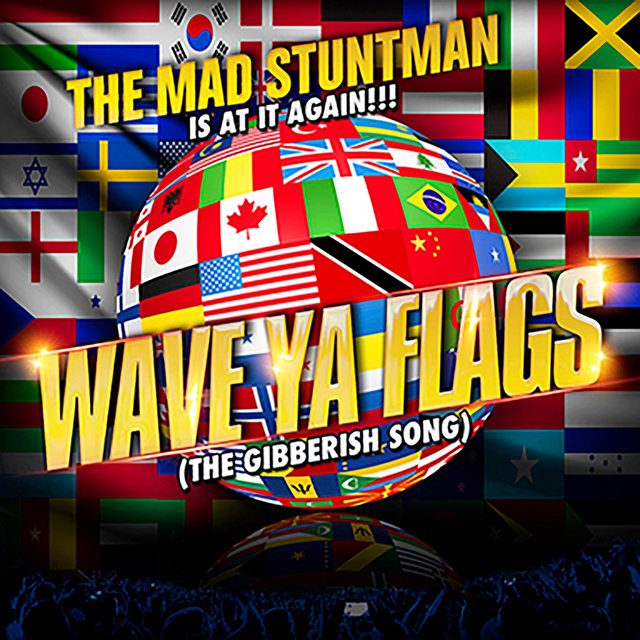 Wave Ya Flags (The Gibberish Song) by The Mad Stuntman on TIDAL