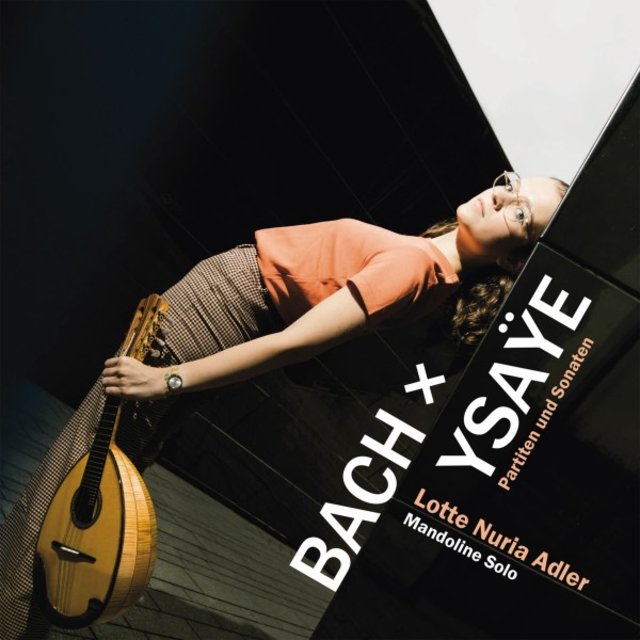 Bach x Ysaÿe: Partitas & Sonatas by Lotte Nuria Adler on TIDAL