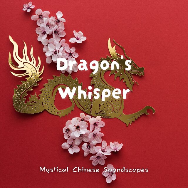 Dragon's Whisper: Mystical Chinese Soundscapes by Chinese Playlists on ...