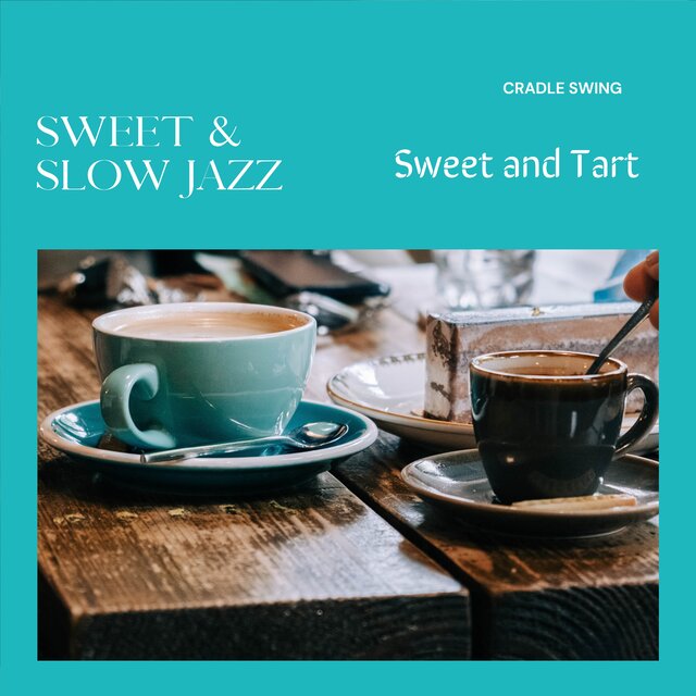 Sweet & Slow Jazz - Sweet and Tart by Cradle Swing on TIDAL