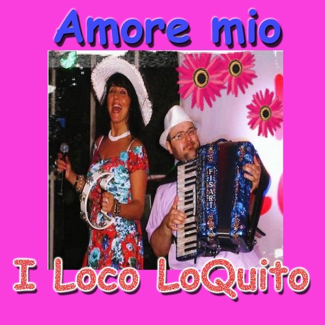 Amore mio by I Loco Loquito on TIDAL