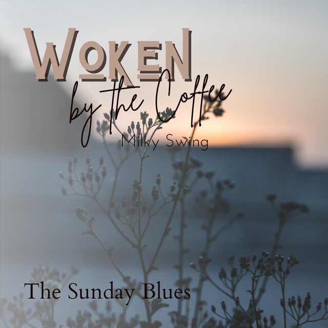 Woken by the Coffee - The Sunday Blues by Milky Swing on TIDAL