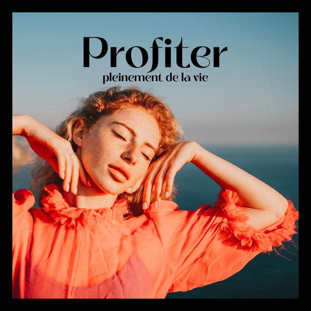 Profiter pleinement de la vie: Restez positif et profitez de la vie ...