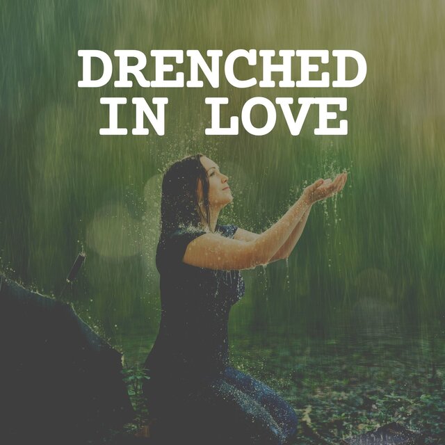 Drenched in Love by Recording Nature on TIDAL