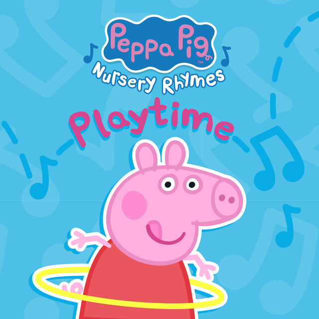 Peppa Pig Nursery Rhymes: Playtime by Peppa Pig on TIDAL