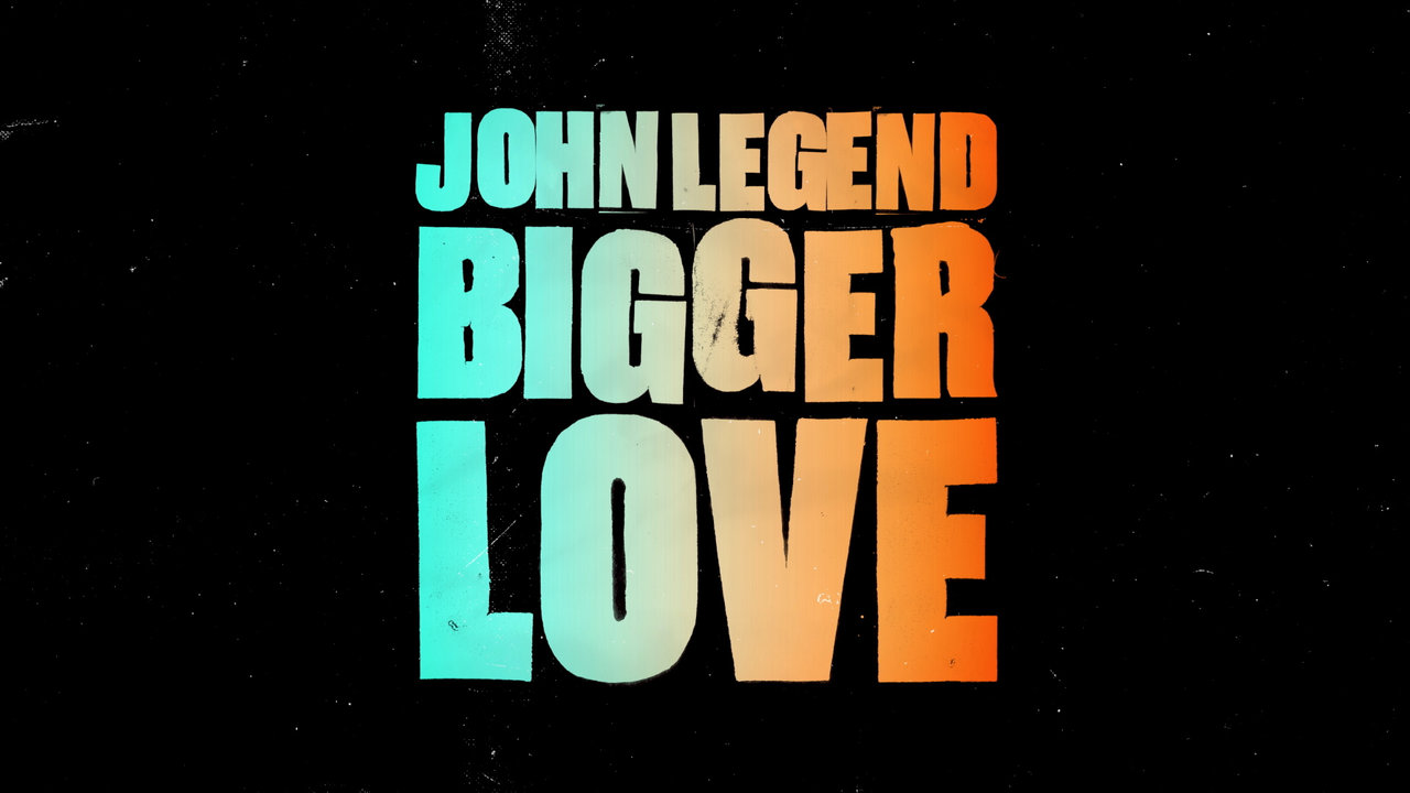Bigger Love (Official Lyric Video) by John Legend on TIDAL