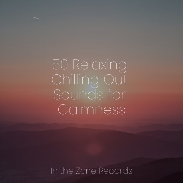 50 Relaxing Chilling Out Sounds for Calmness by RELAXING MUSIC ...