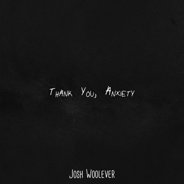 Thank You, Anxiety by Josh Woolever on TIDAL