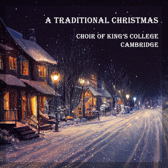 A Traditional Christmas by Choir of King's College, Cambridge on TIDAL