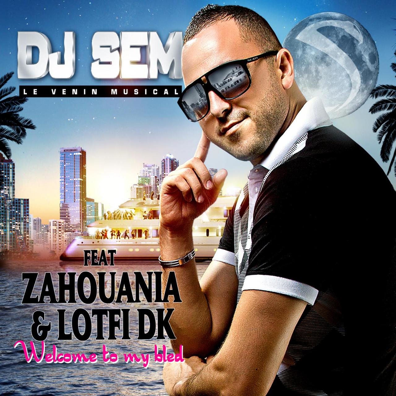 Welcome to My Bled (feat. Zahouania & Lotfi Dk) by DJ Sem, Zahouania ...