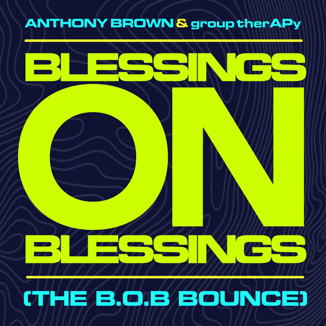 Blessings On Blessings (The B.O.B. Bounce) by Anthony Brown & group ...