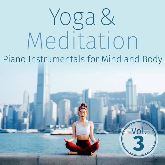 Yoga & Meditation: Piano Instrumentals for Mind and Body, Vol. 3 by ...