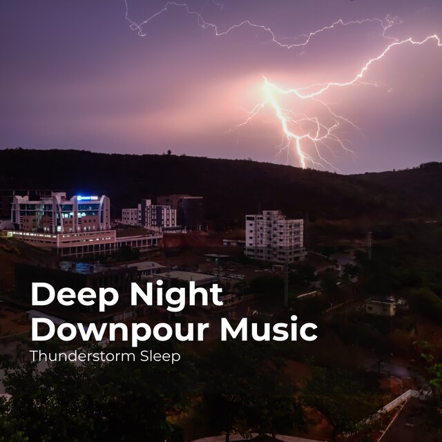 Deep Night Downpour Music by Thunderstorm Sleep on TIDAL