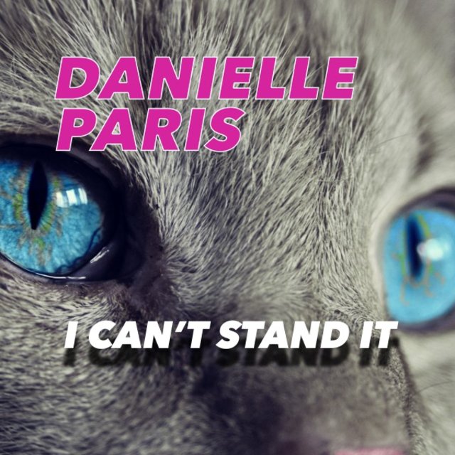 I Cant Stand It by Danielle Paris on TIDAL