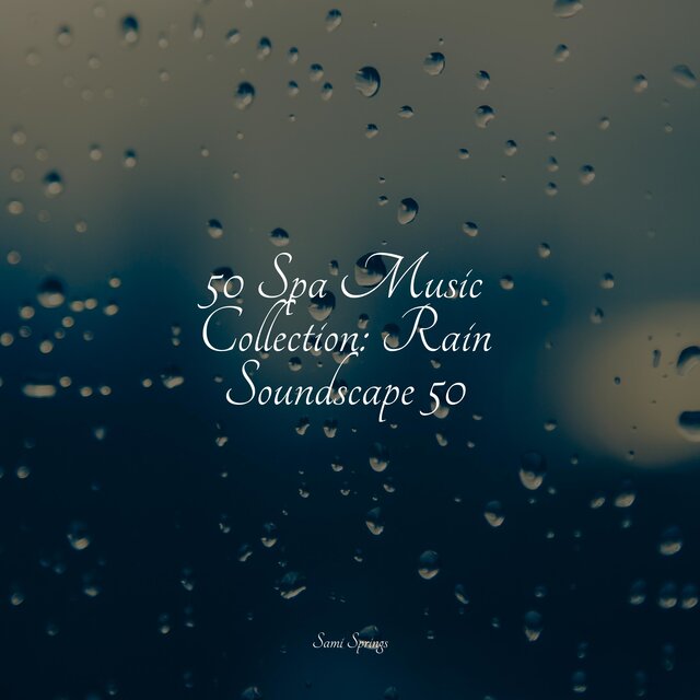 50 Spa Music Collection: Rain Soundscape 50 by Yoga Music on TIDAL