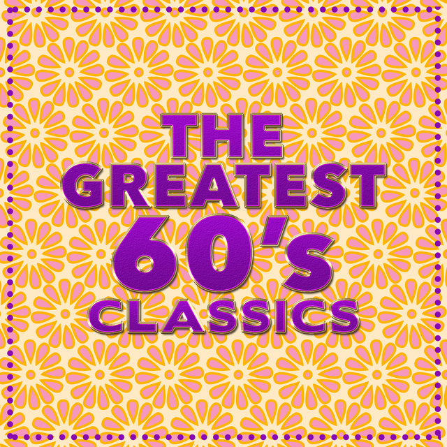 The Greatest 60s Classics by 60s Hits on TIDAL