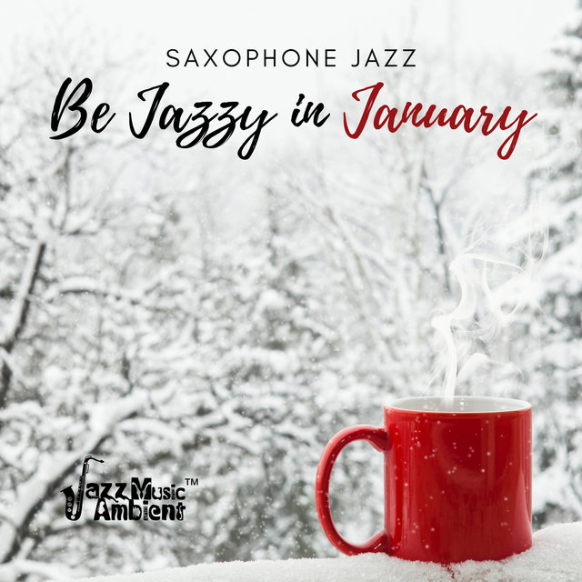 Be Jazzy in January: Relaxing & Mood Improving Saxophone Jazz Sounds ...